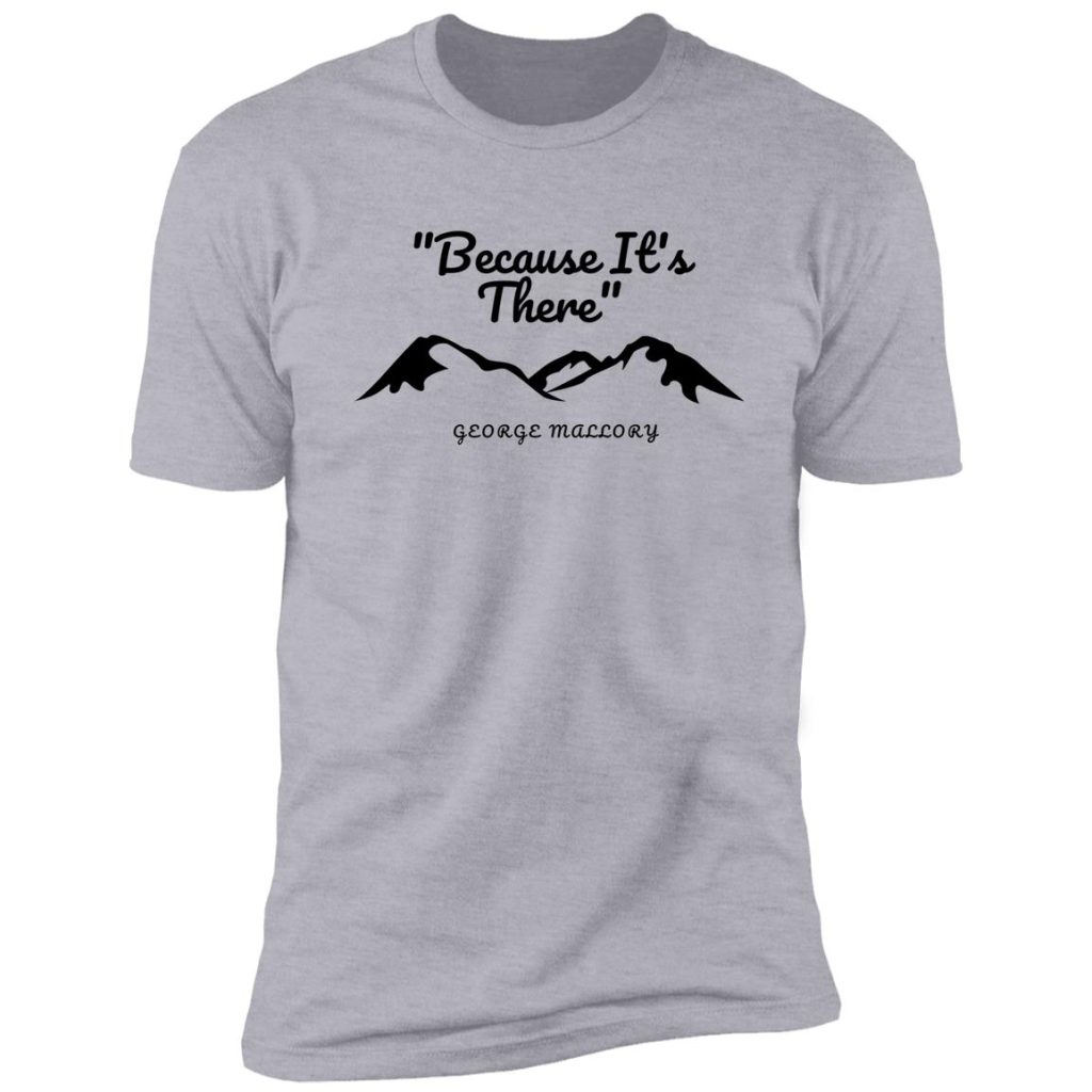 "Because It's There" - George Mallory Collection T-Shirt