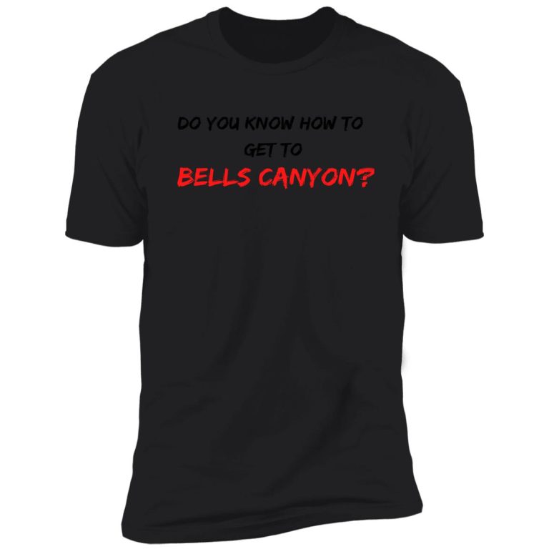 Do You Know How To Get To Bells Canyon T-Shirt