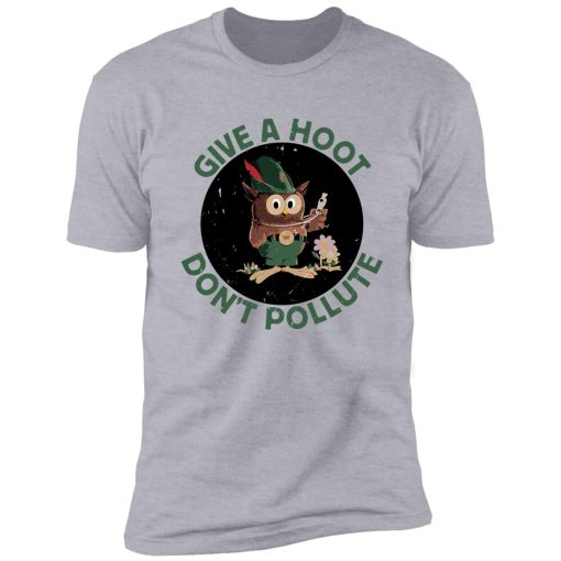 GIVE A HOOT, DON't POLLUTE T-Shirt